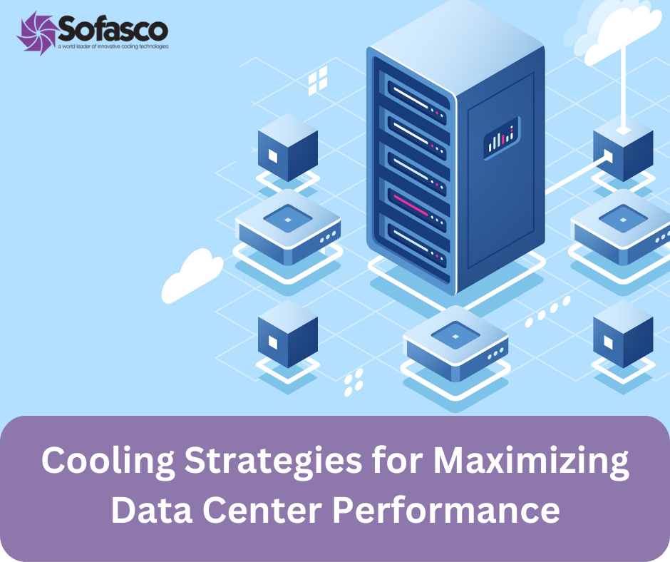 Cooling Strategies for Maximizing Data Center Performance – Sofasco Fans