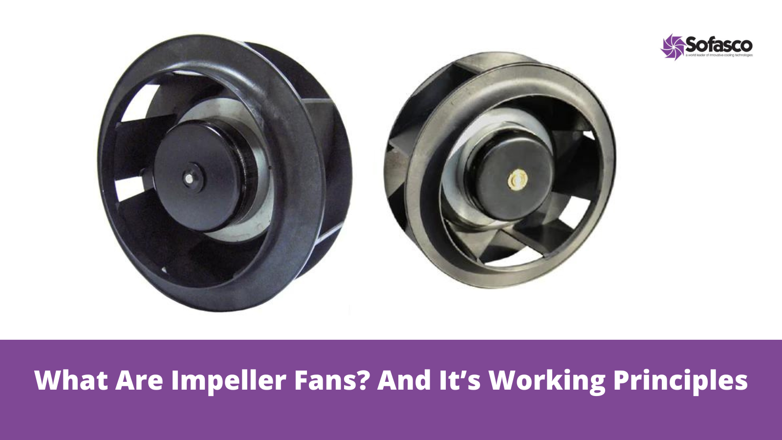 Impeller Fans Components and Performance Factors – Sofasco Fans